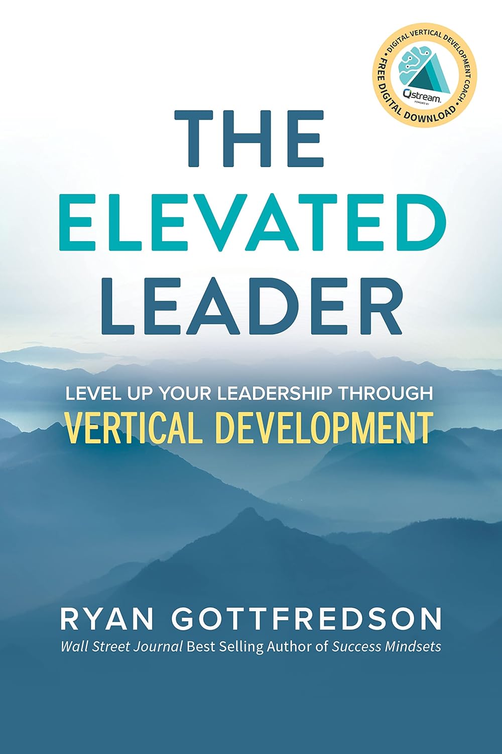 The Elevated Leader: Level Up Your Leadership Through Vertical Development: Gottfredson, Ryan ...