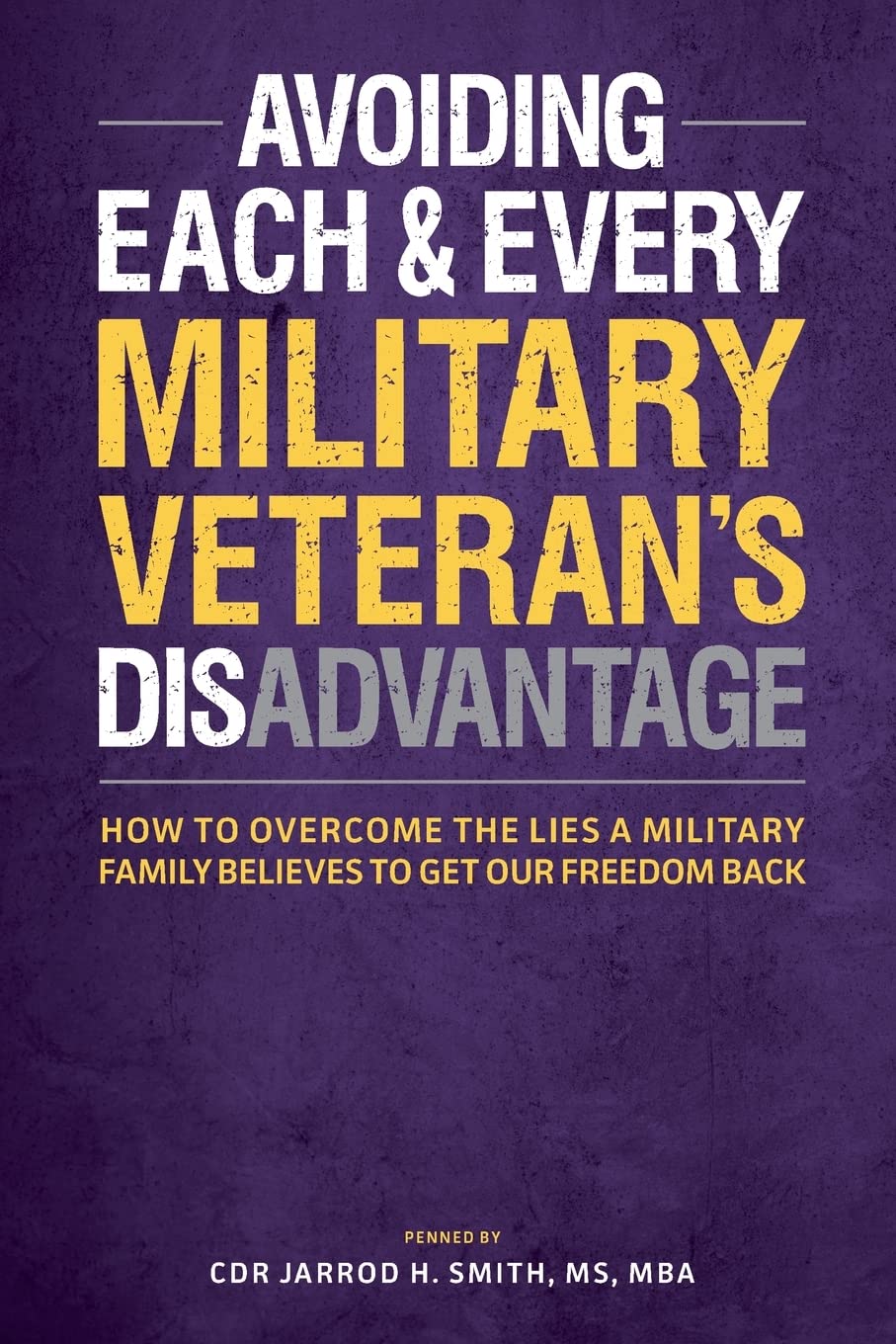 AVOIDING EACH & EVERY MILITARY VETERAN'S DIS-ADVANTAGE: HOW TO OVERCOME ...
