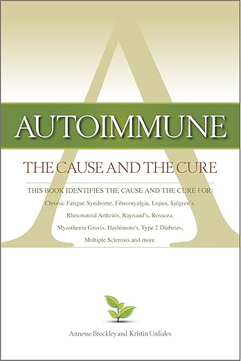 Autoimmune: The Cause and The Cure (This book identifies the cause ...