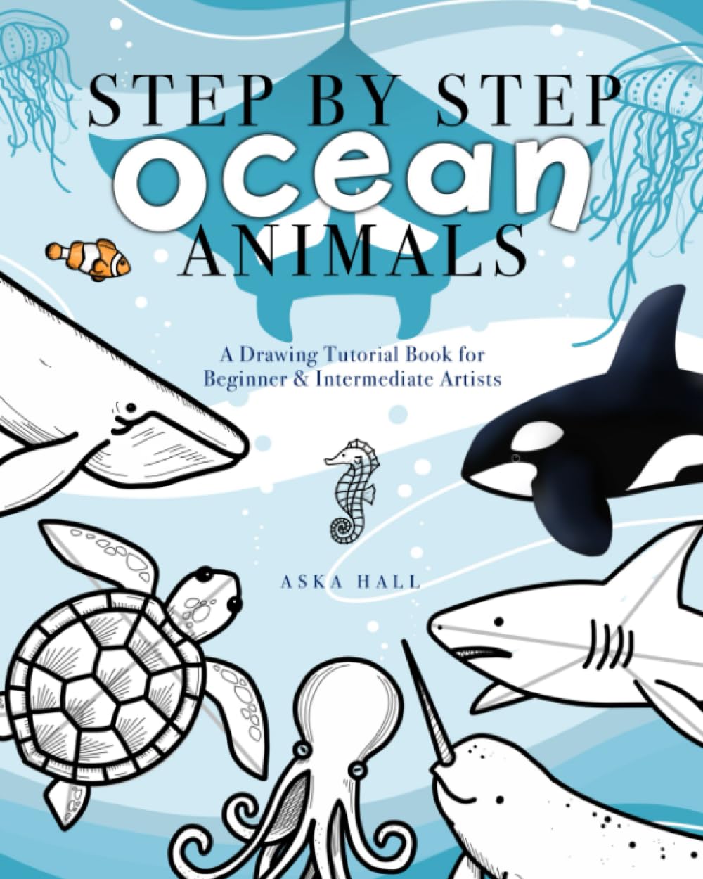 Amazon.com: Step By Step Ocean Animals: A Drawing Tutorial Book For ...