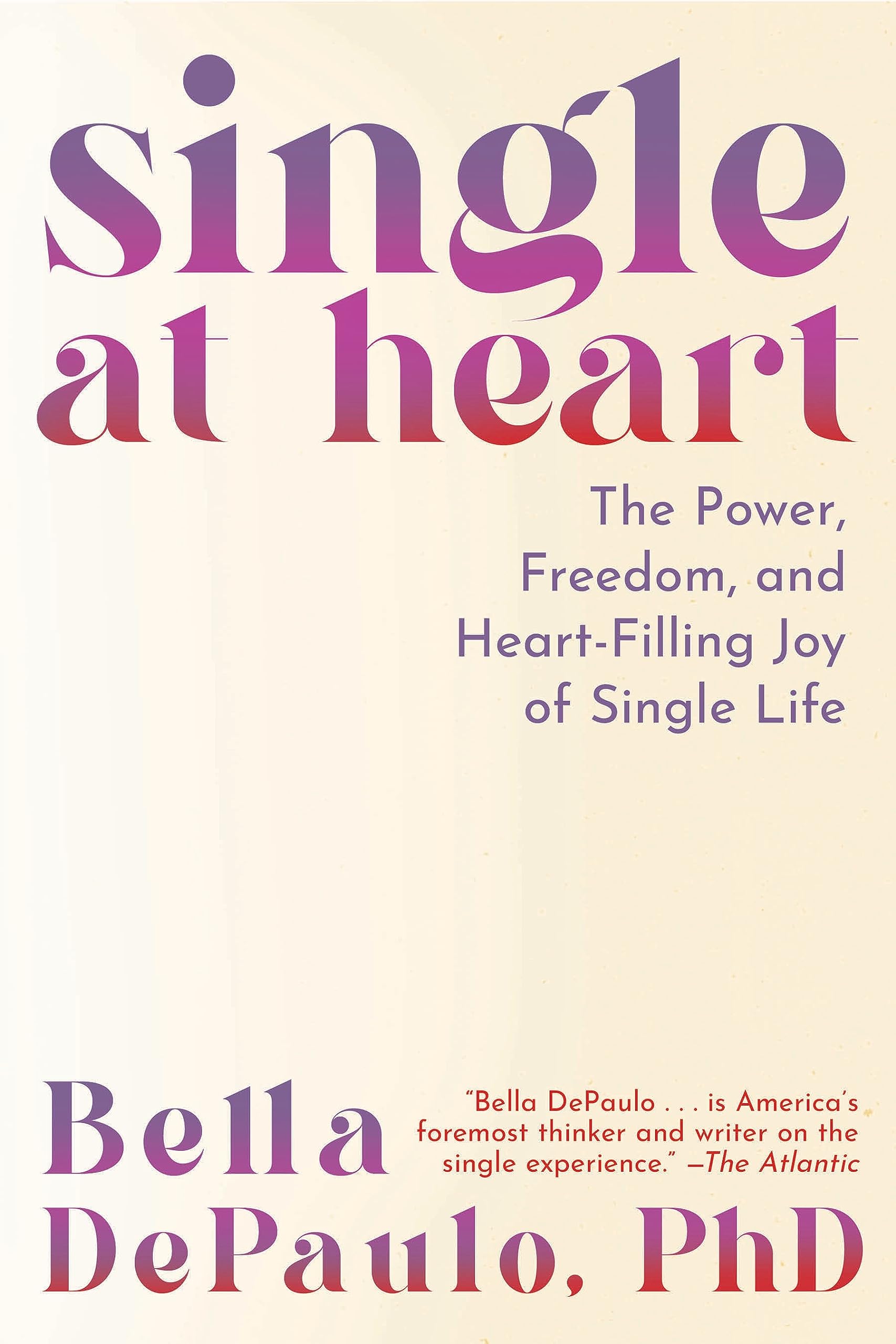Single at Heart: The Power, Freedom, and Heart-Filling Joy of Single ...