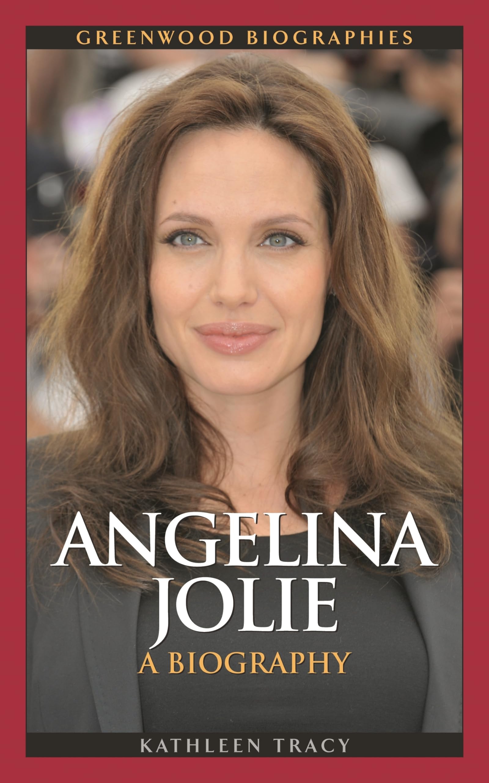 Angelina Jolie: A Biography (Greenwood Biographies): Tracy, Kathleen A ...