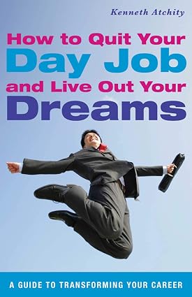How to Quit Your Day Job and Live Out Your Dreams: A Guide to ...