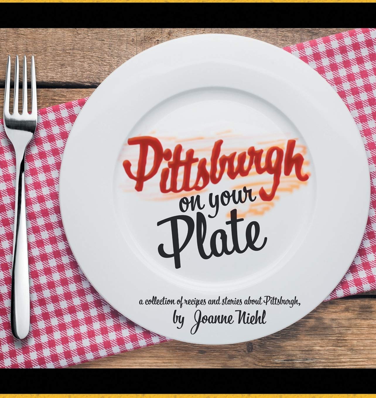 Pittsburgh on Your Plate: Niehl, Joanne: 9781647015060: Amazon.com: Books