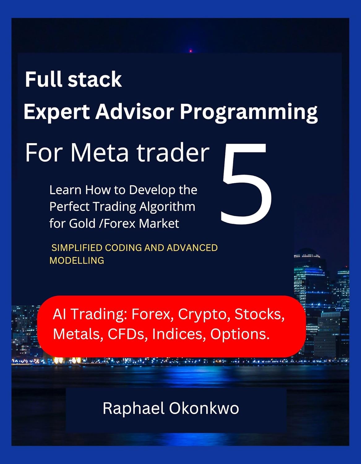 Full stack Expert Advisor Programming For Meta trader 5: Learn How to ... Full stack Expert Advisor Programming For Meta trader 5: Learn How to ...