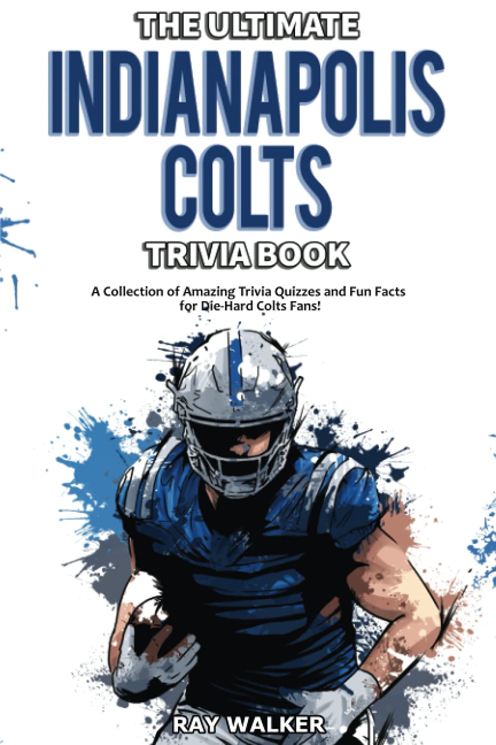 The Ultimate Indianapolis Colts Trivia Book: A Collection of Amazing ...