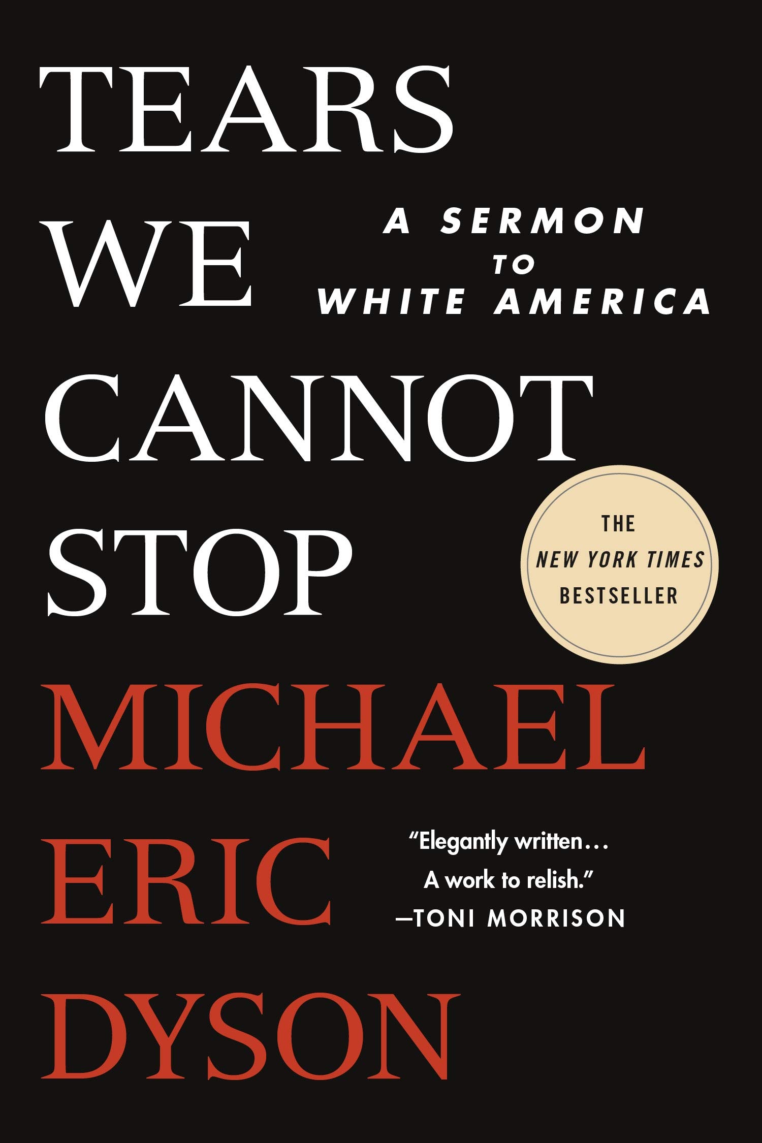 Tears We Cannot Stop: A Sermon to White America: Dyson, Michael Eric ...