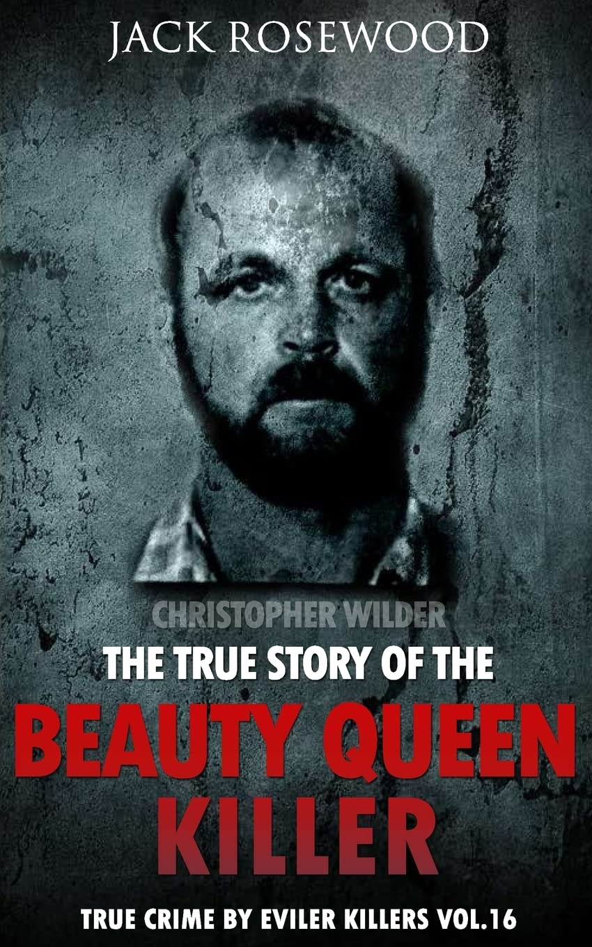 Christopher Wilder: The True Story of The Beauty Queen Killer ...