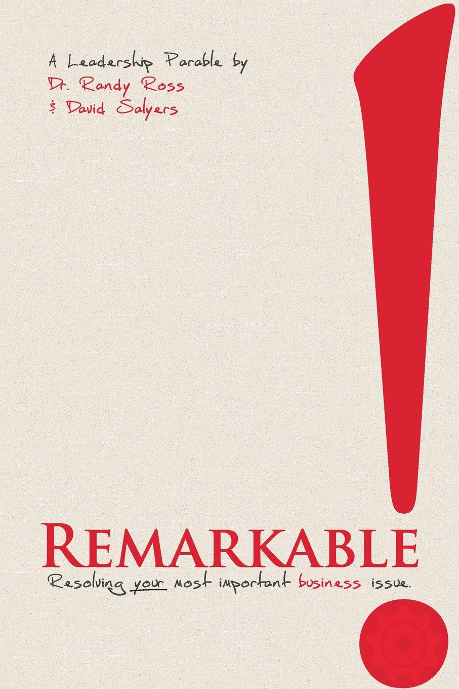 Remarkable!: Resolving Your Most Important Business Issue: Ross, Randy ...