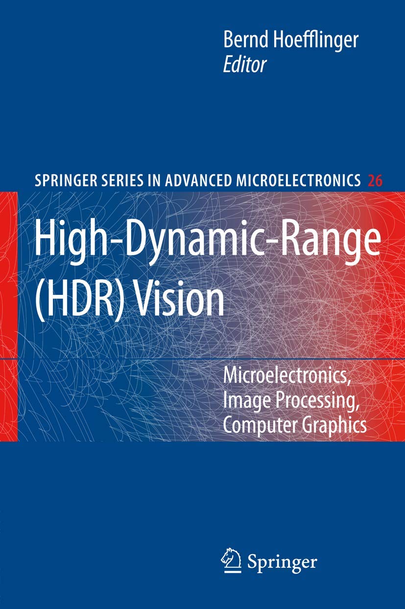 High-Dynamic-Range (HDR) Vision: Microelectronics, Image Processing, Computer Graphics (Springer ...