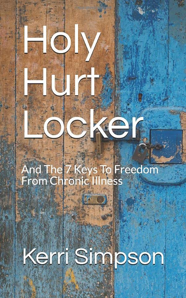 Holy Hurt Locker: And The 7 Keys To Freedom From Chronic Illness ...