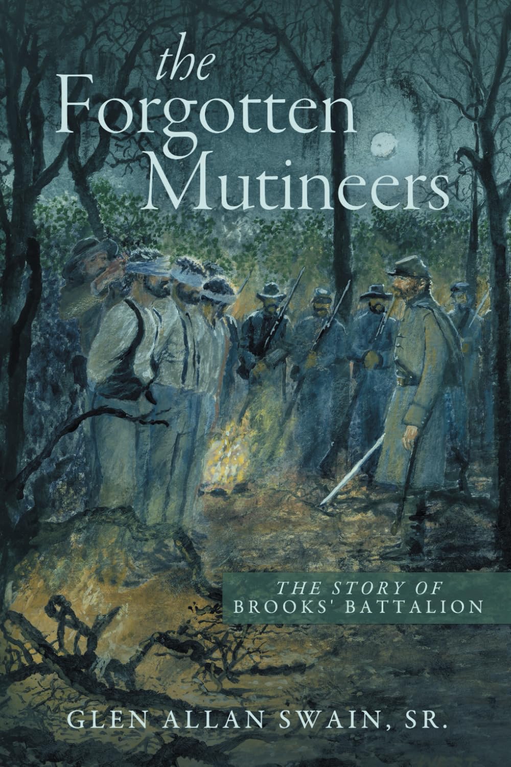 The Forgotten Mutineers: The Story of Brooks' Battalion: Swain Sr ...