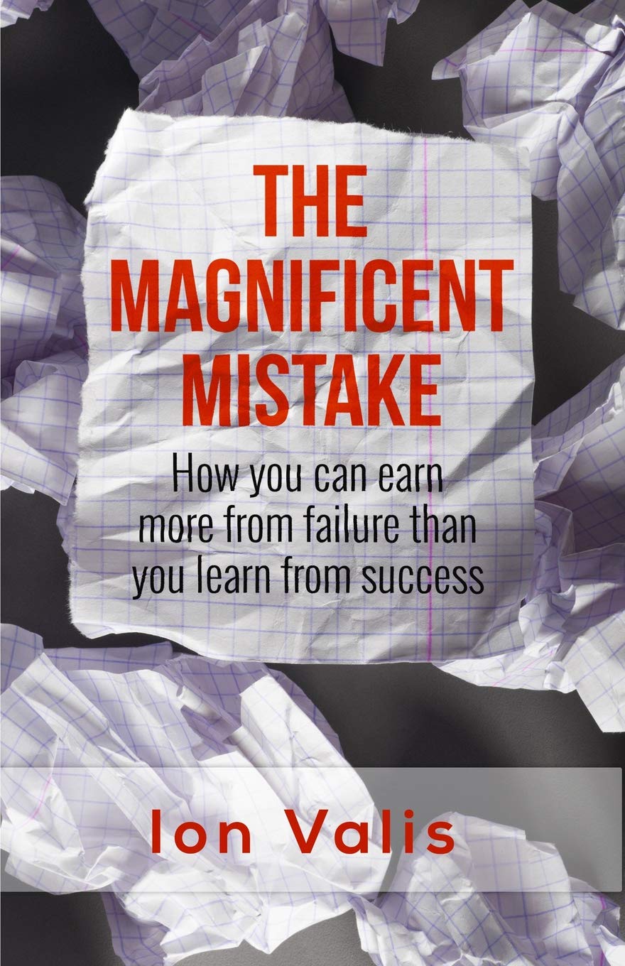 The Magnificent Mistake: How you can earn more from failure than you ...