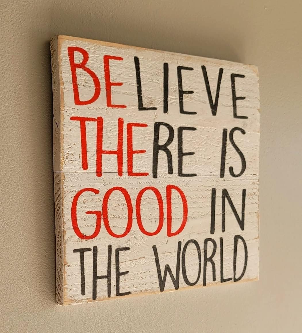 Amazon.com : Wood Signage Believe There is Good in The World be The ...