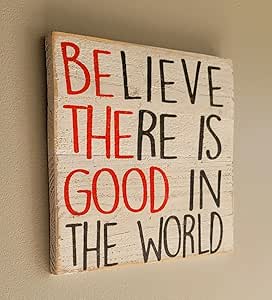 Amazon.com : Wood Signage Believe There is Good in The World be The ...