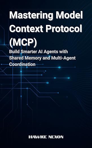 Amazon.com: Mastering Model Context Protocol (MCP): Build Smarter AI Agents with Shared Memory ...