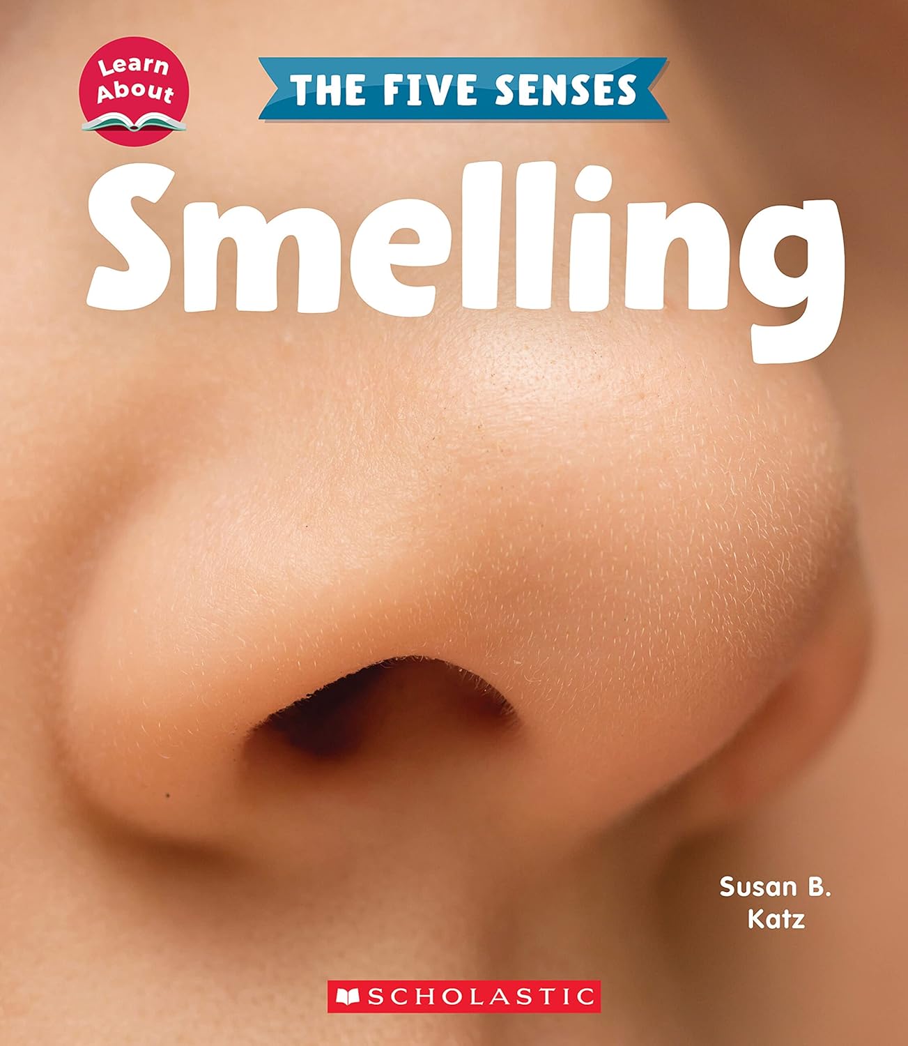 Amazon.com: Smelling (Learn About: The Five Senses): 9781338898156 ...