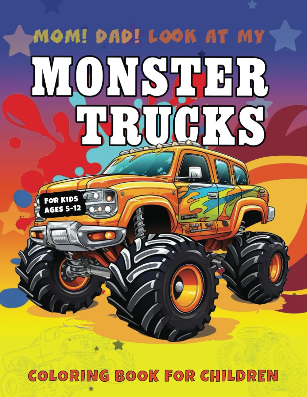 Mom! Dad! Look At My Monster Trucks: Coloring Book For Children | With ...