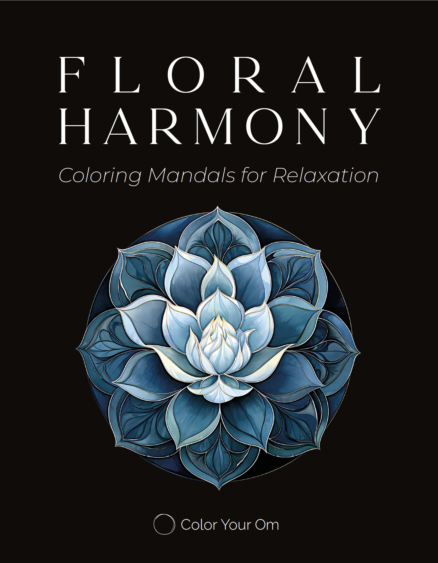 Floral Harmony - Mandala Coloring Book for Adults: 50 Unique Flowers to ...
