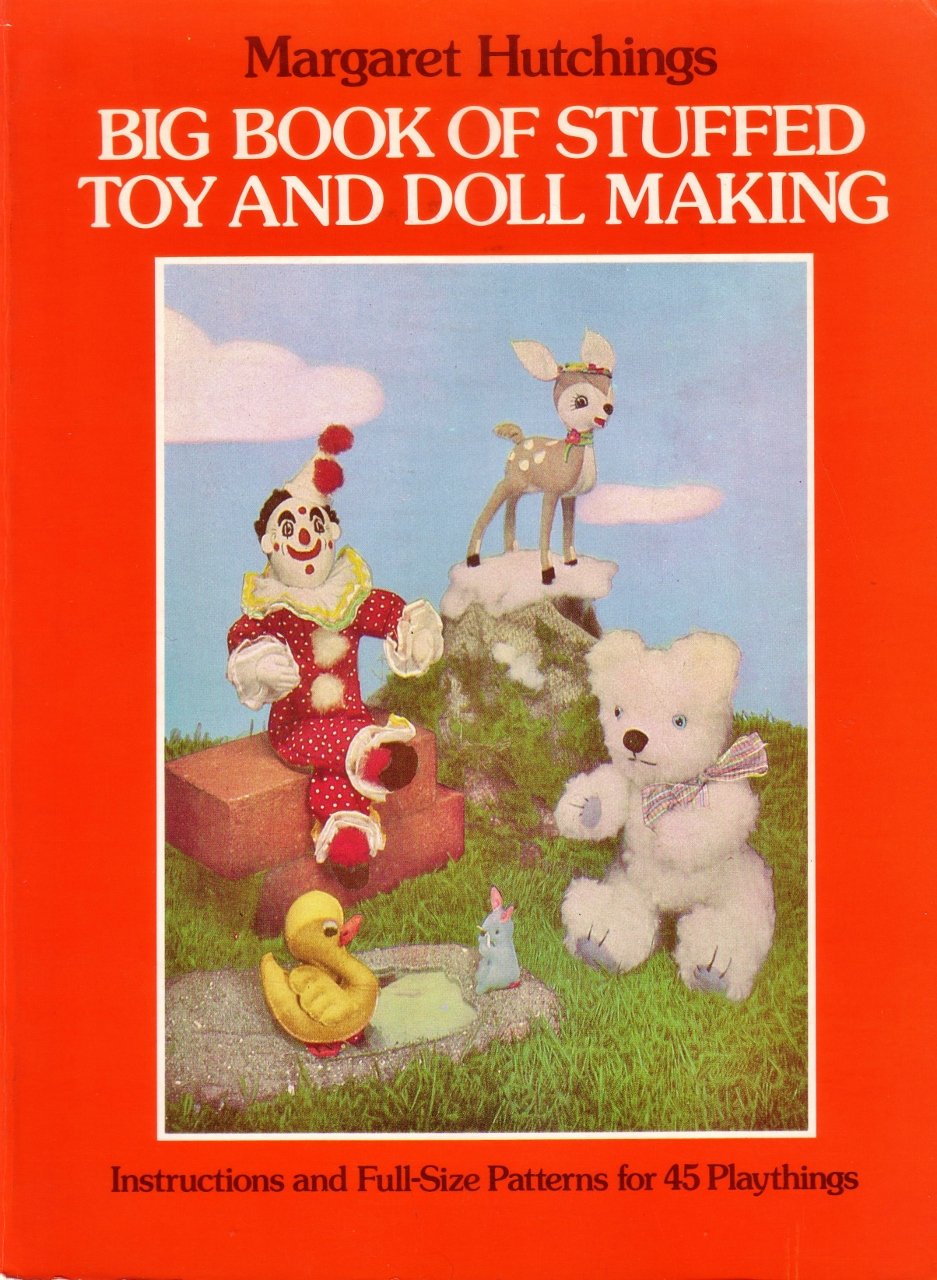 The Big Book of Stuffed Toy and Doll Making: Instructions and Full-size ...