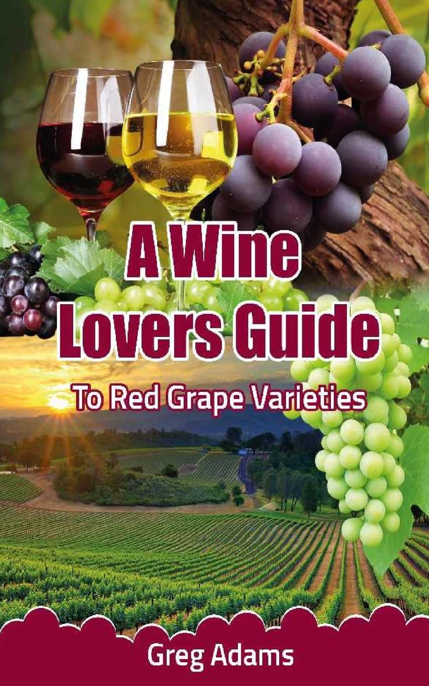 A Wine Lovers Guide: To Red Grape Varieties: Adams, Mr Greg ...