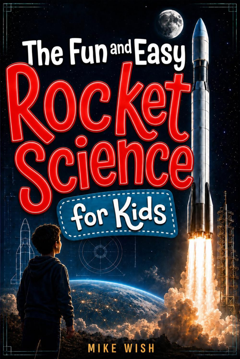 The Fun and Easy Rocket Science for Kids: The Physics, Engineering, and ...