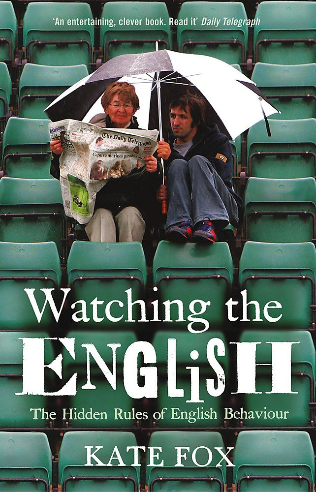 Watching the English: The Hidden Rules of English Behaviour: Kate Fox ...