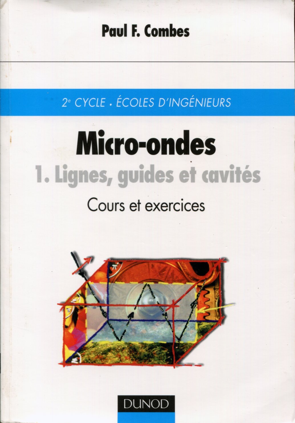 Micro-Ondes. Tome 1, Lignes, Guides Et Cavites, Cours Et Exercices ...