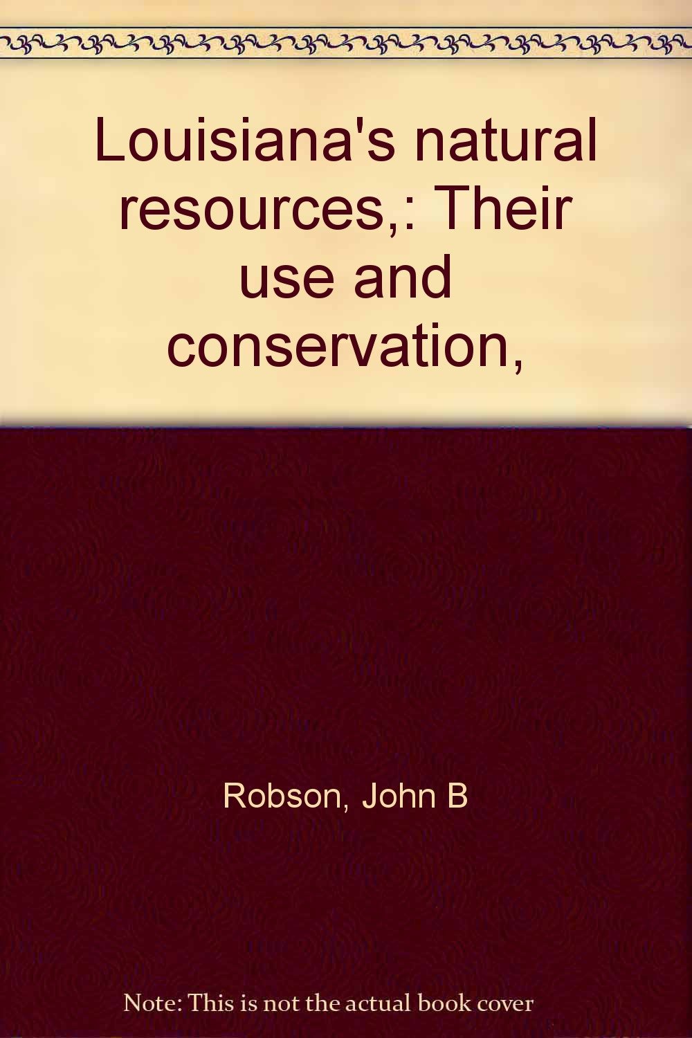 Louisiana's Natural Resources: Their Use and Conservation: John B ...