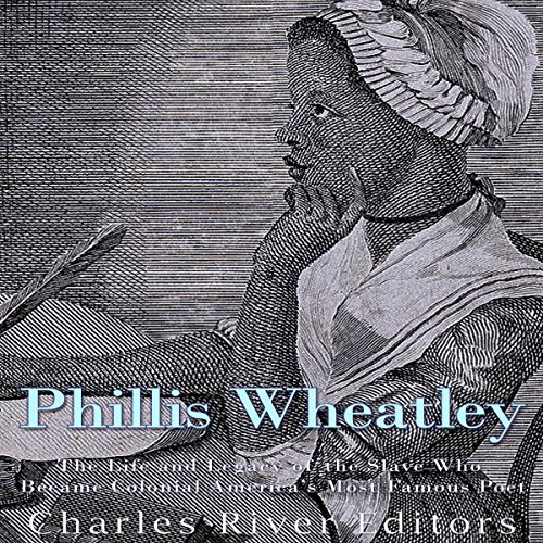 Phillis Wheatley: The Life and Legacy of the Slave Who Became Colonial ...