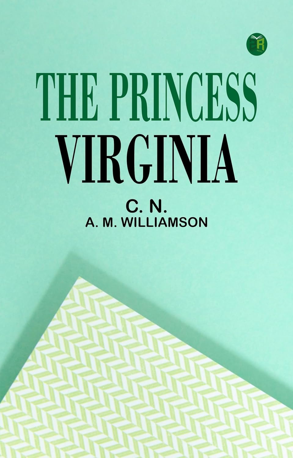 The Princess Virginia: C. N. Williamson, A. M. Williamson ...