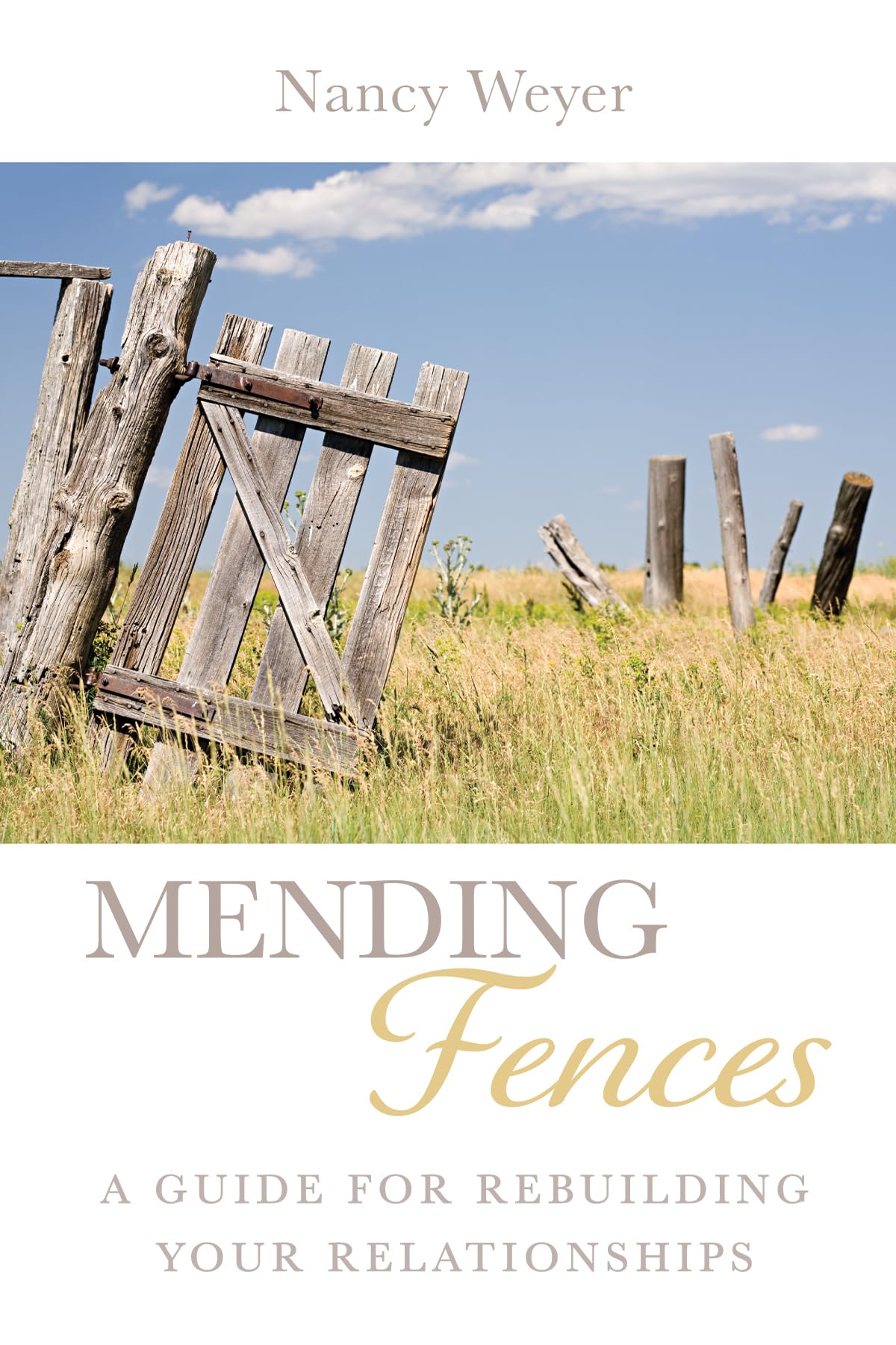 Mending Fences: A Guide for Rebuilding Your Relationships: Weyer, Nancy ...