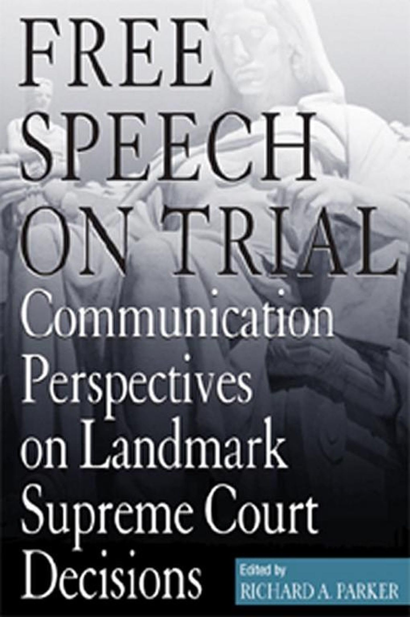 Free Speech On Trial: Communication Perspectives on Landmark Supreme ...