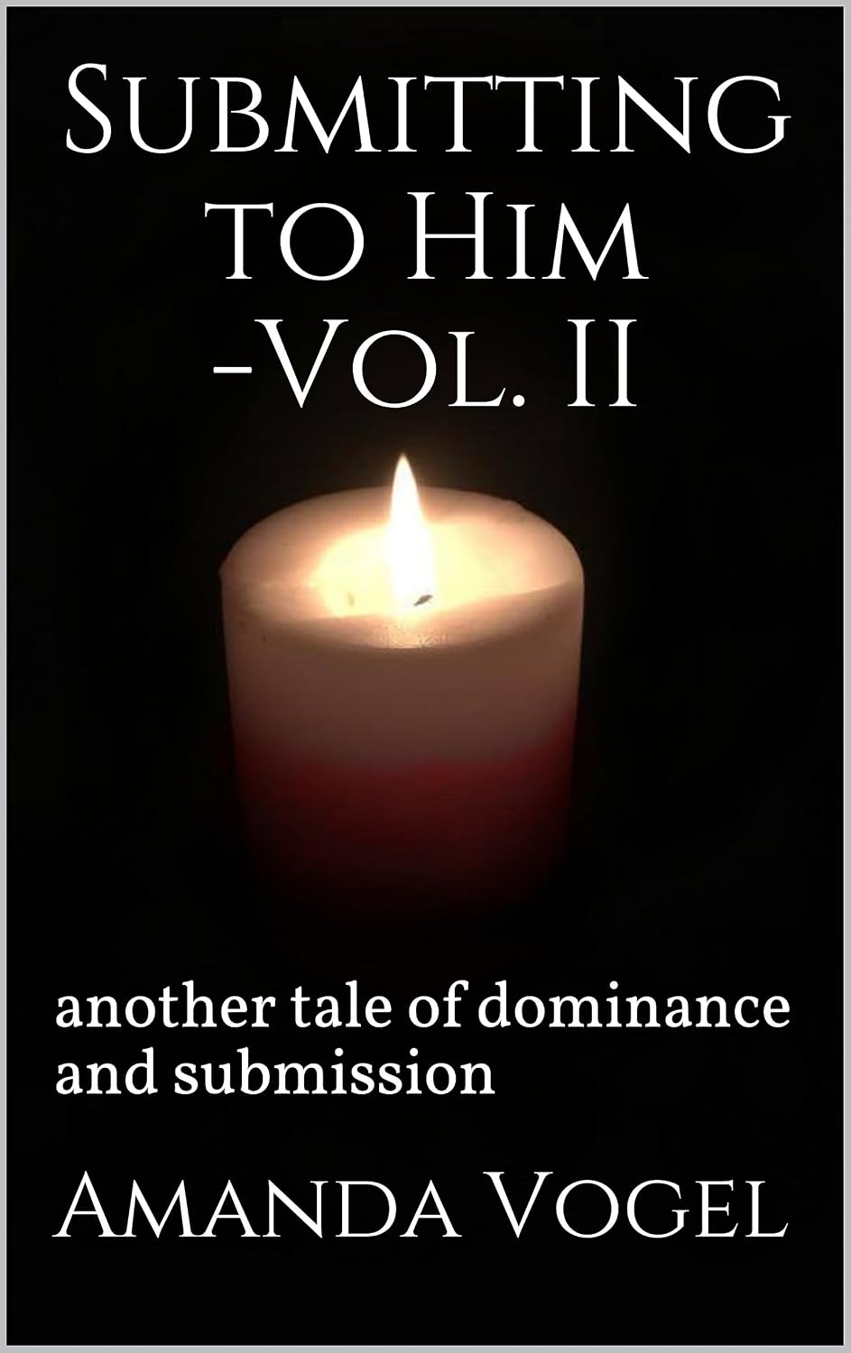 Submitting to Him-Vol. II: another tale of dominance and submission ...