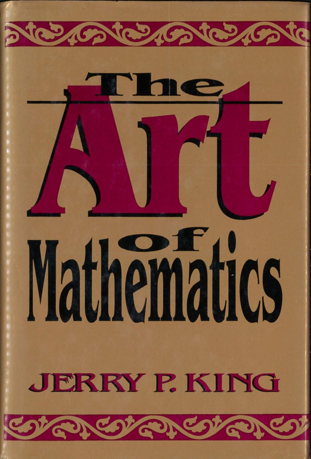 The Art of Mathematics: King, Jerry P.: 9780306441295: Amazon.com: Books