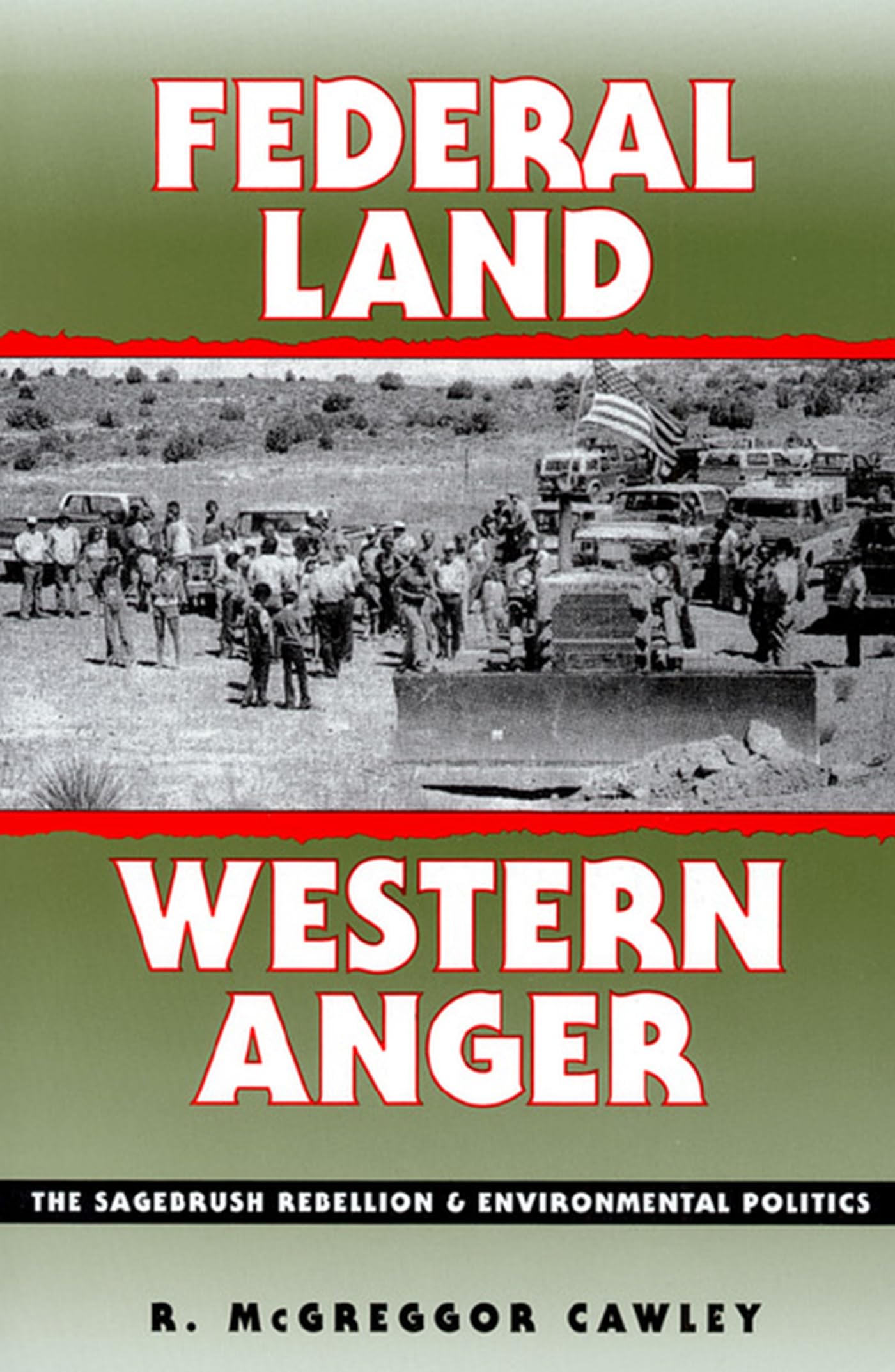 Federal Land, Western Anger: The Sagebrush Rebellion and Environmental ...