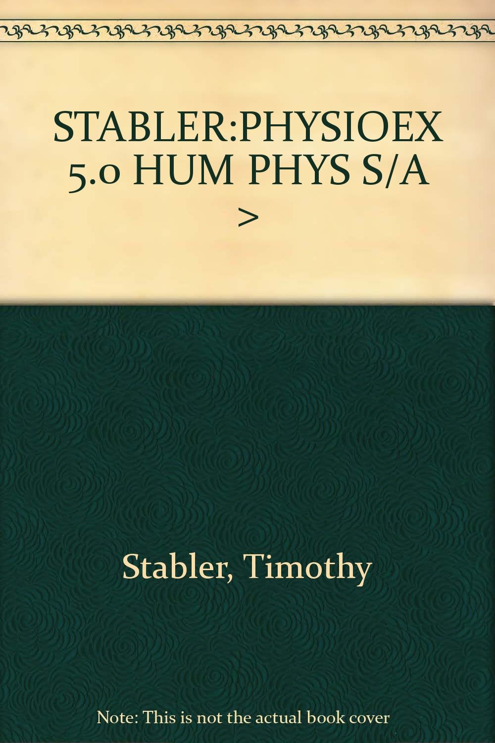 PhysioEx 5.0 for Human Physiology - book component: Timothy Stabler ...