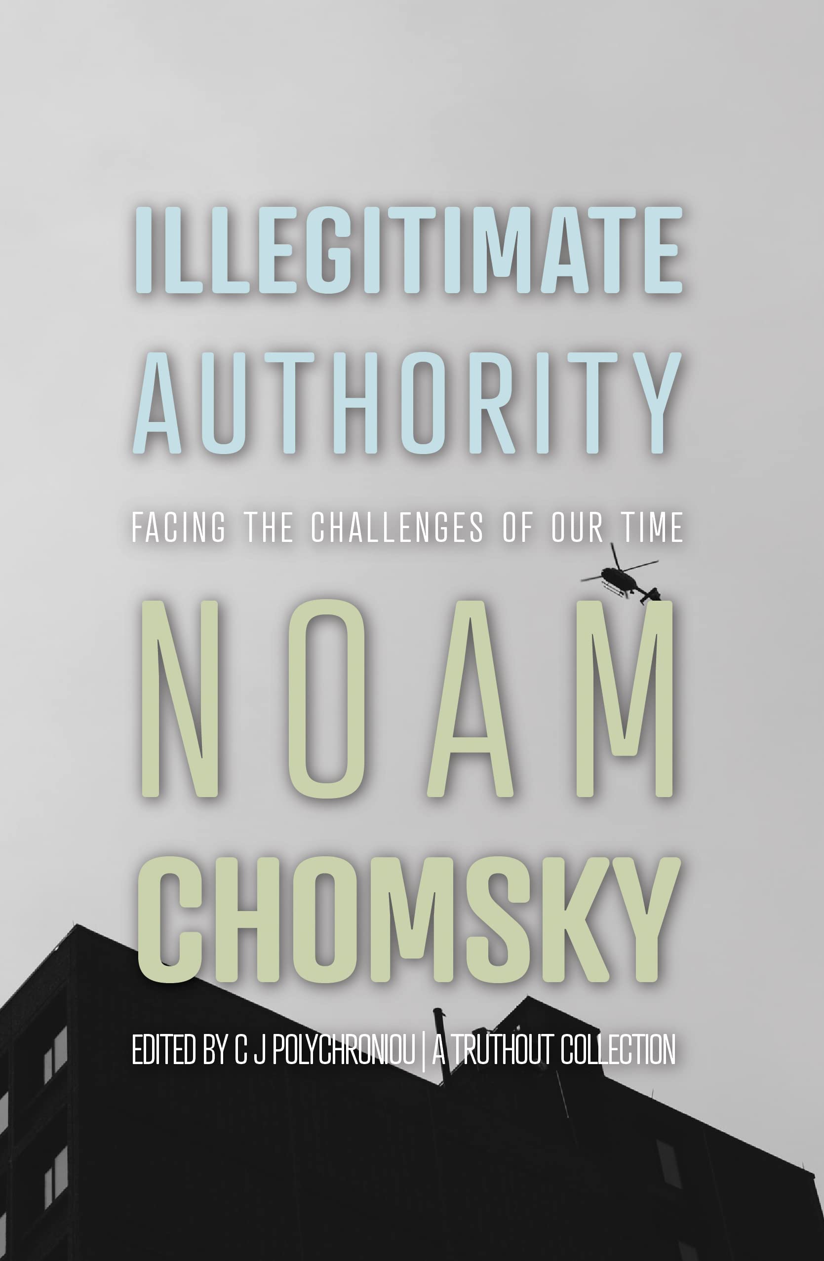 Illegitimate Authority: Facing the Challenges of Our Time: Chomsky, Noam, Polychroniou, C.J ...