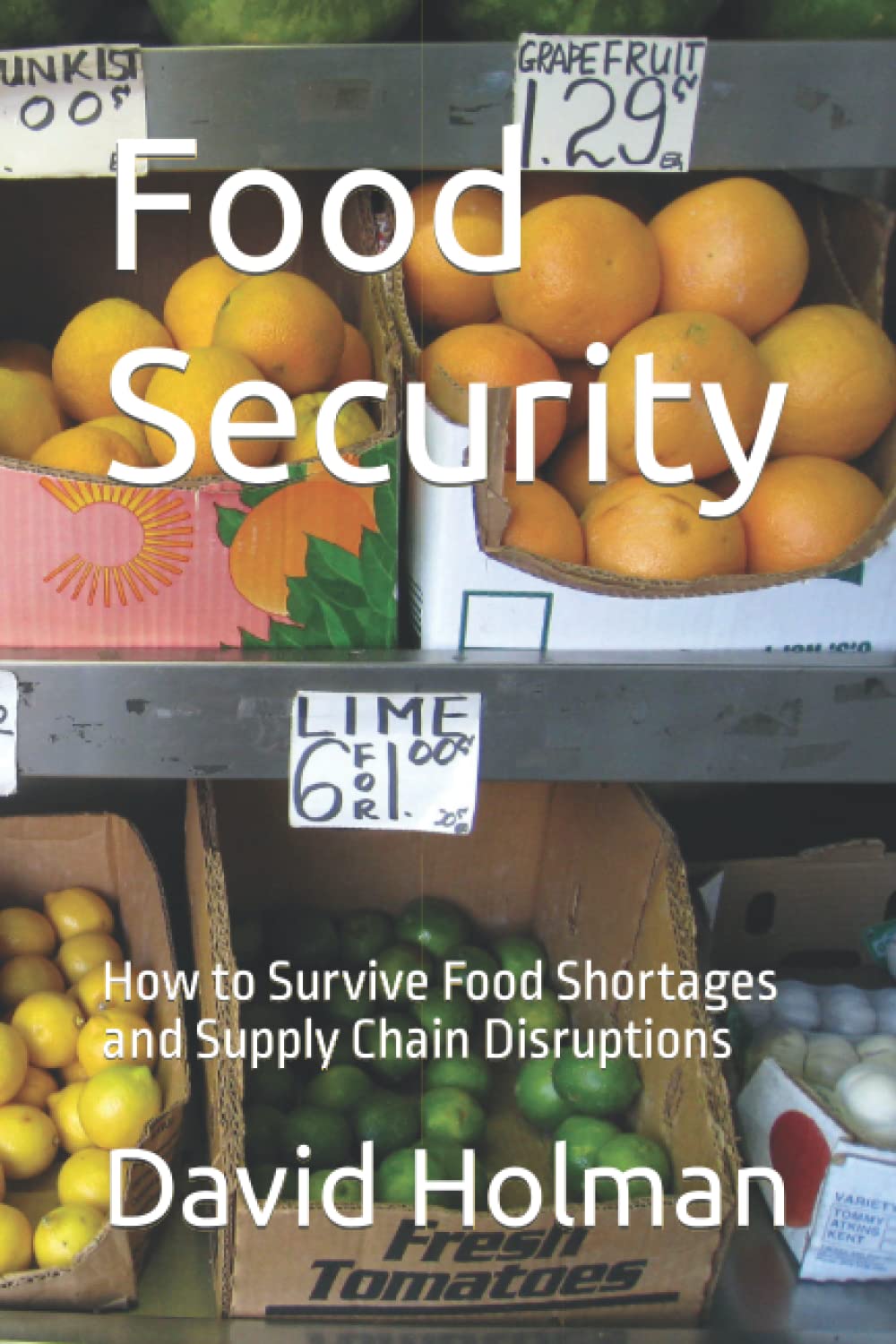 Food Security: How to Survive Food Shortages and Supply Chain ...