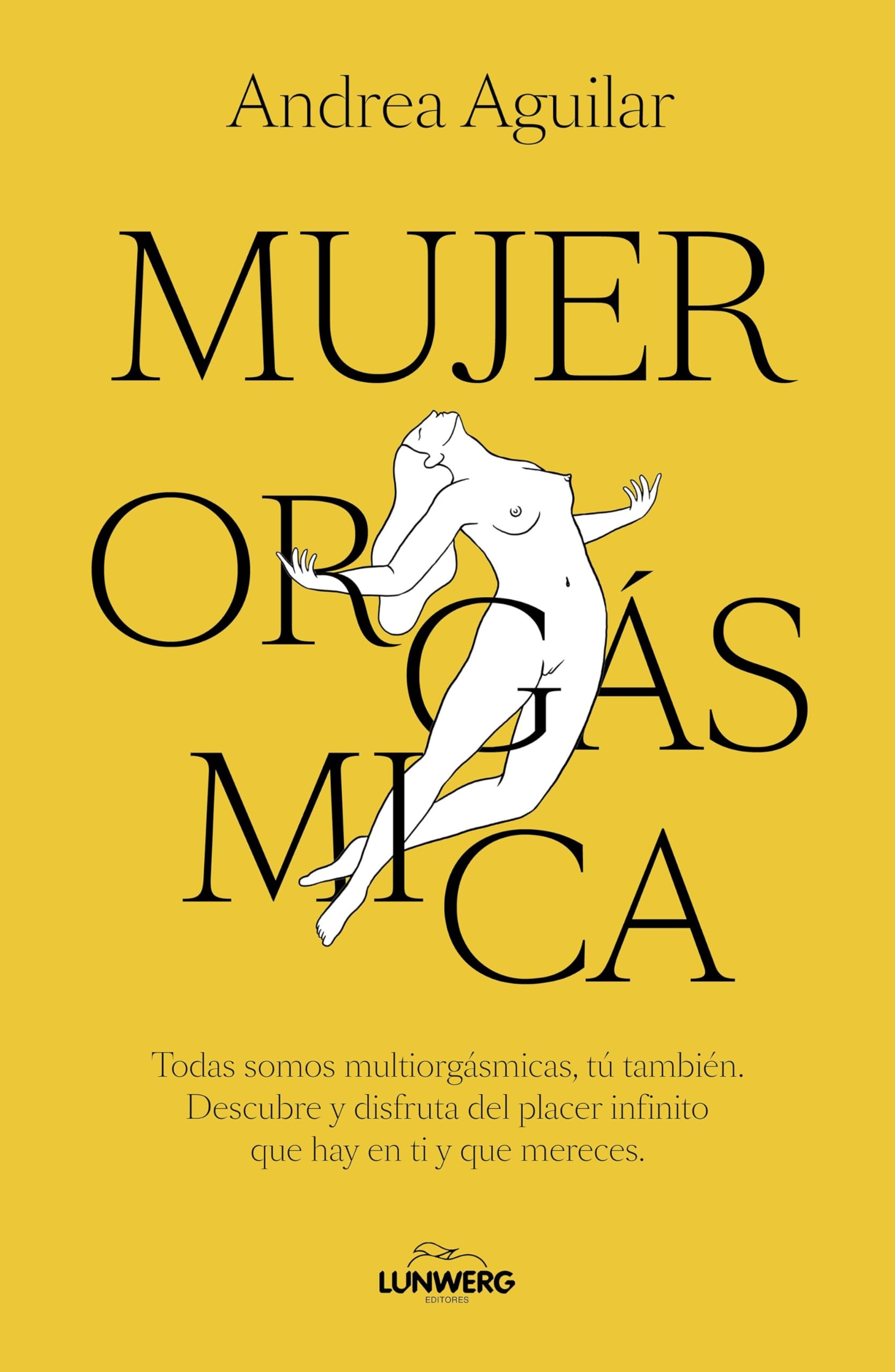 Mujer orgásmica: Todas somos multiorgásmicas, tú también. Descubre y ...