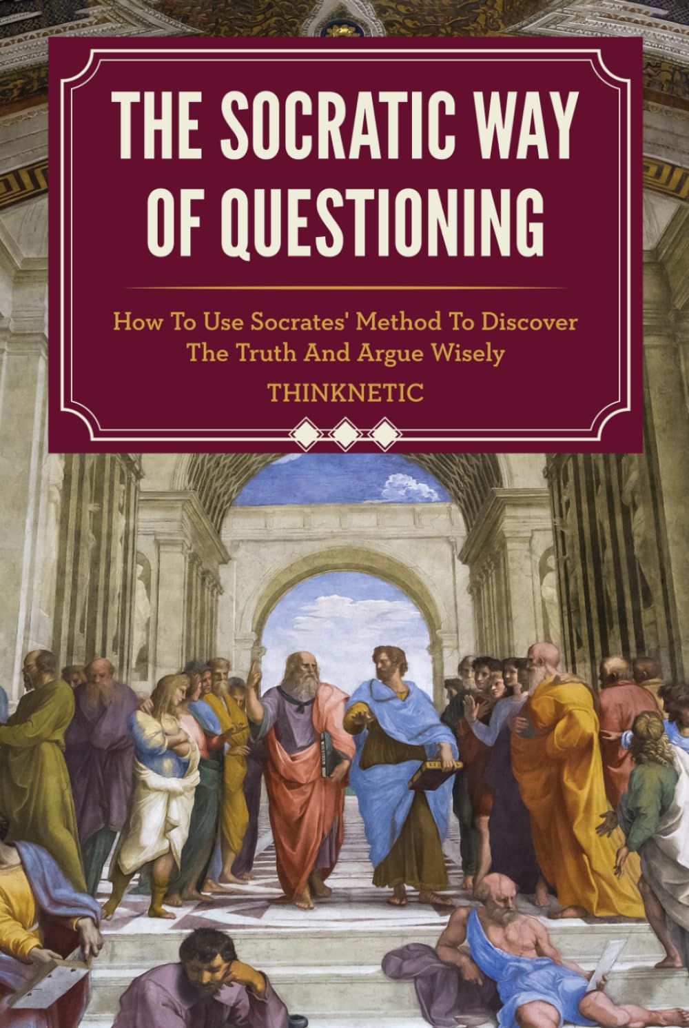 The Socratic Way Of Questioning: How To Use Socrates' Method To ...