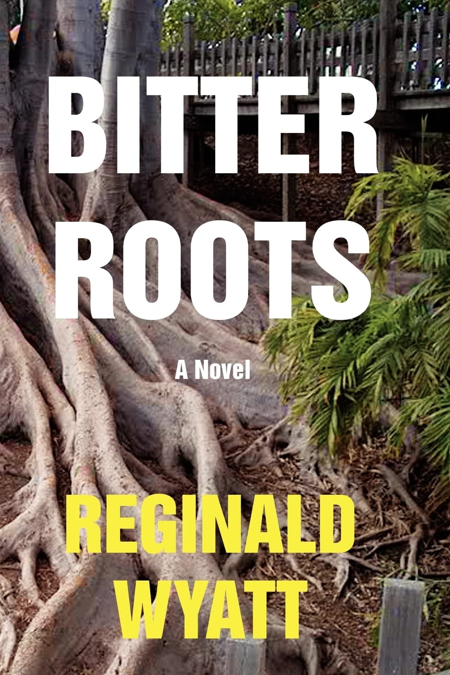 BITTER ROOTS: A Novel: Wyatt, Reginald: 9780595253357: Amazon.com: Books