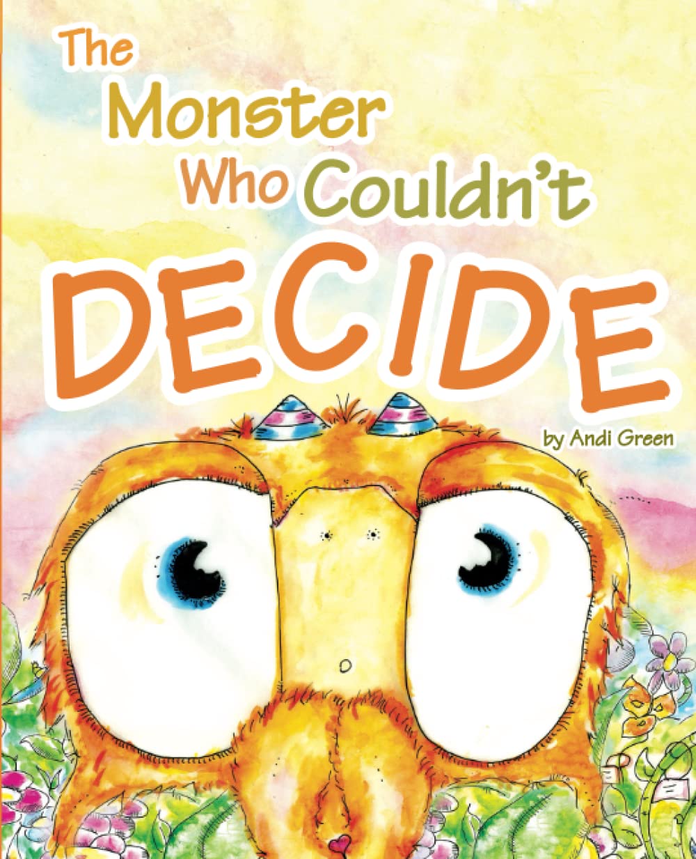 The Monster Who Couldn't Decide: A Book about Self-Confidence (The ...