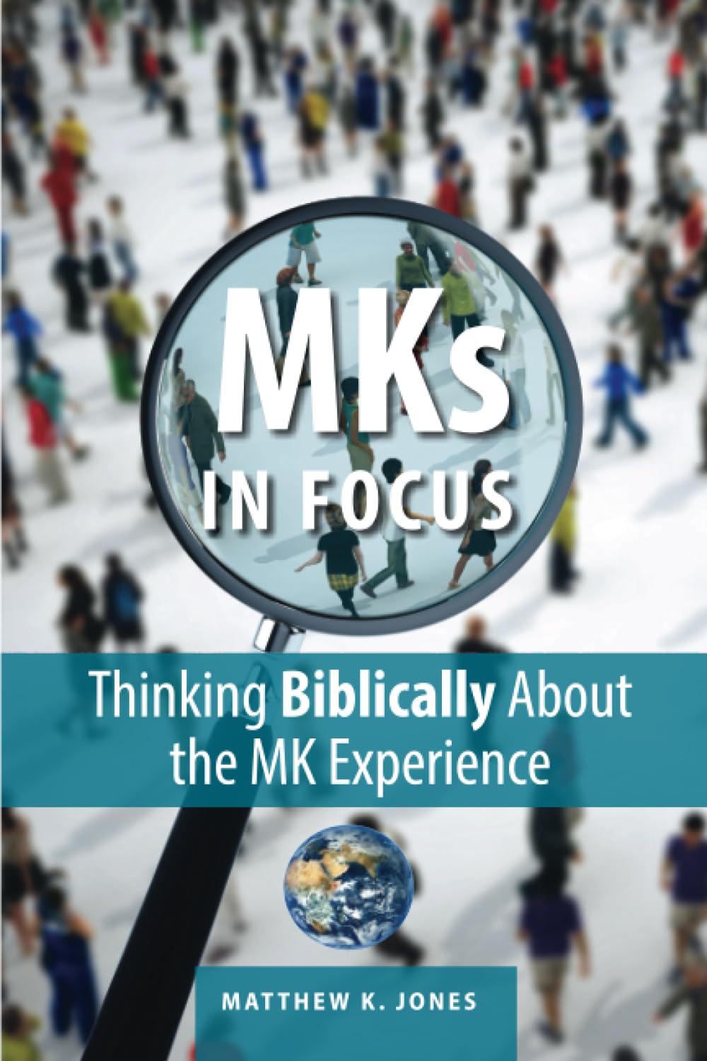 MKs in Focus: Thinking Biblically About the MK Experience: Jones ...