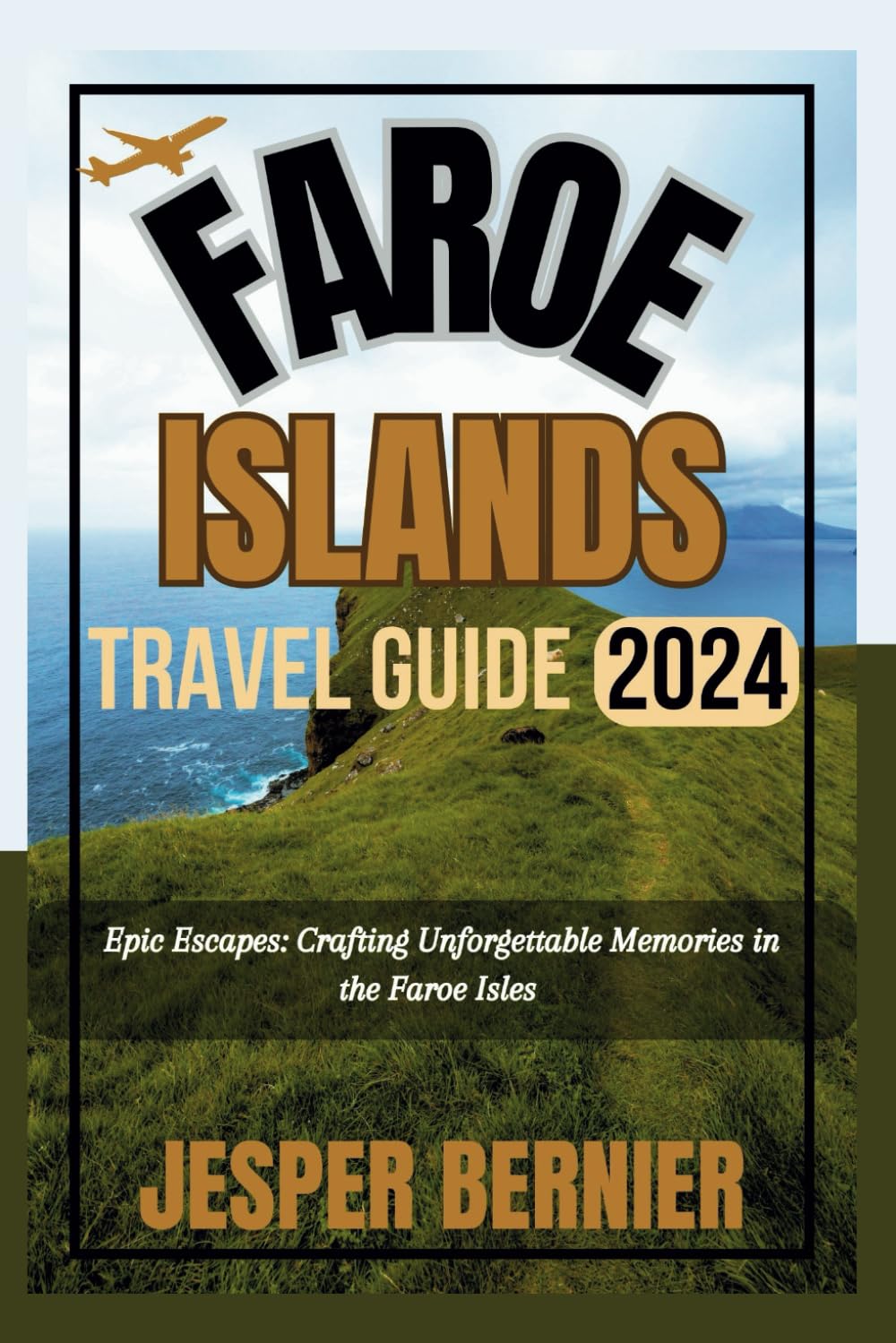 Faroe Islands Travel Guide 2024: Epic Escapes: Crafting Unforgettable ...