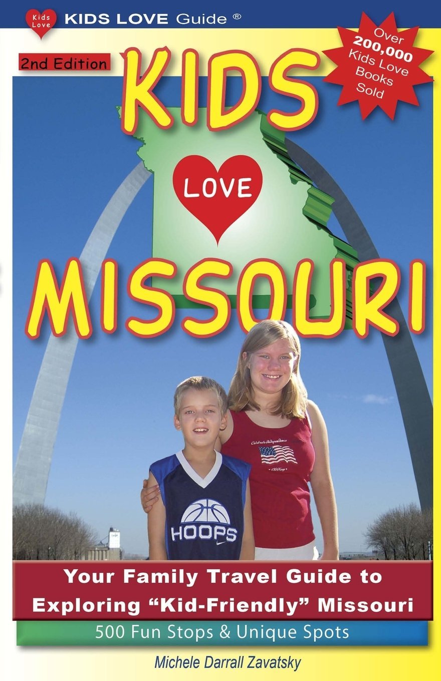 KIDS LOVE MISSOURI, 2nd Edition: Your Family Travel Guide to Exploring ...