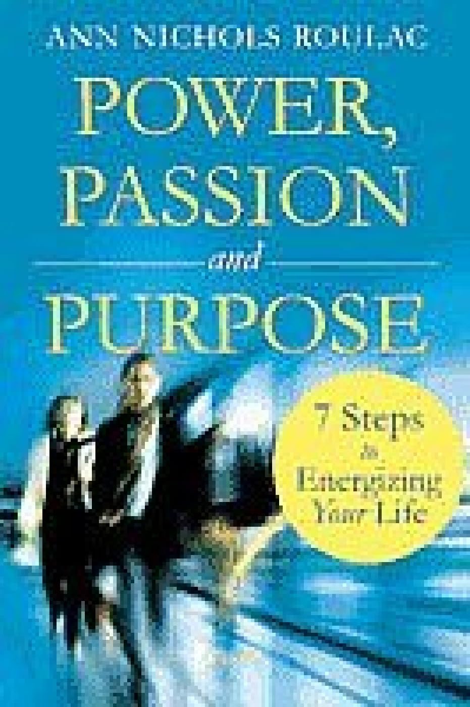 Buy Power, Passion, and Purpose: 7 Steps to Energize Your Life Book ...