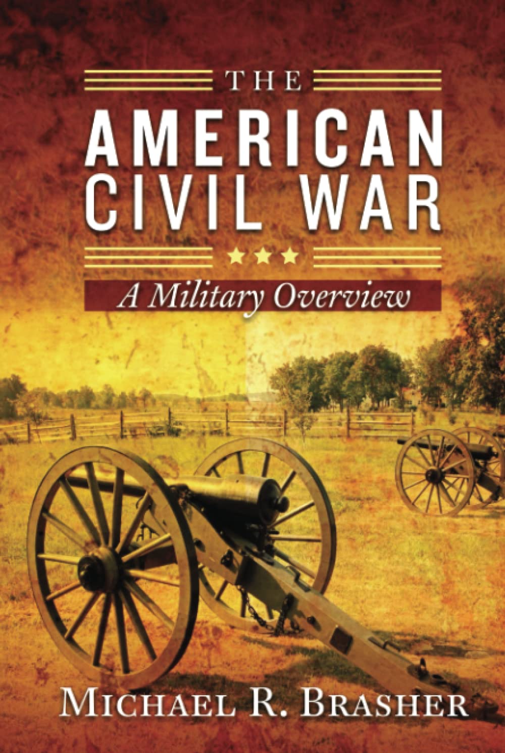 The American Civil War: A Military Overview: Brasher, Michael R ...