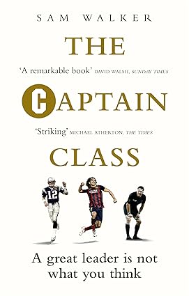The Captain Class: The Hidden Force Behind the World’s Greatest Teams ...