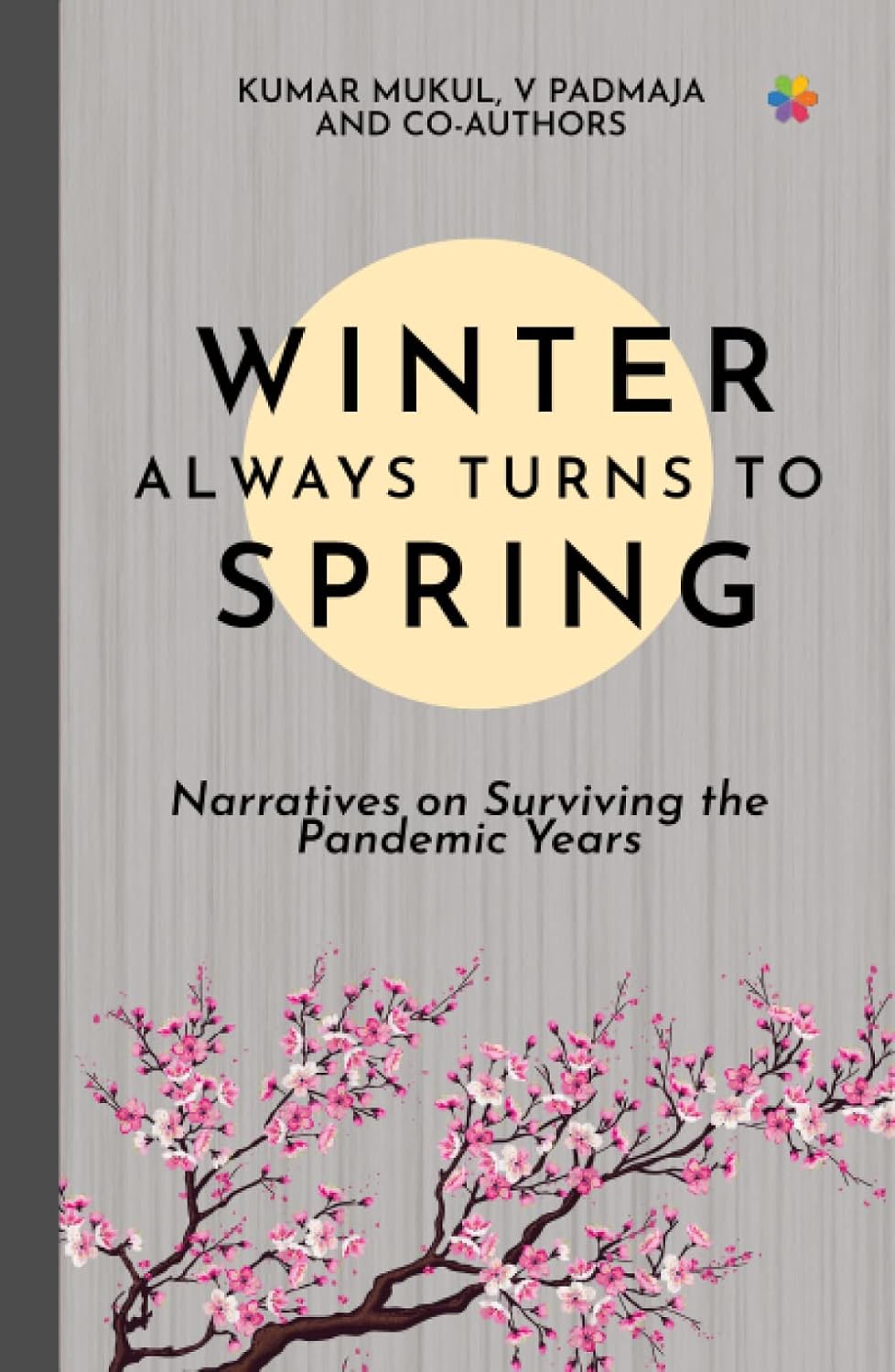 Winter Always Turns To Spring: Narratives on Surviving the Pandemic ...